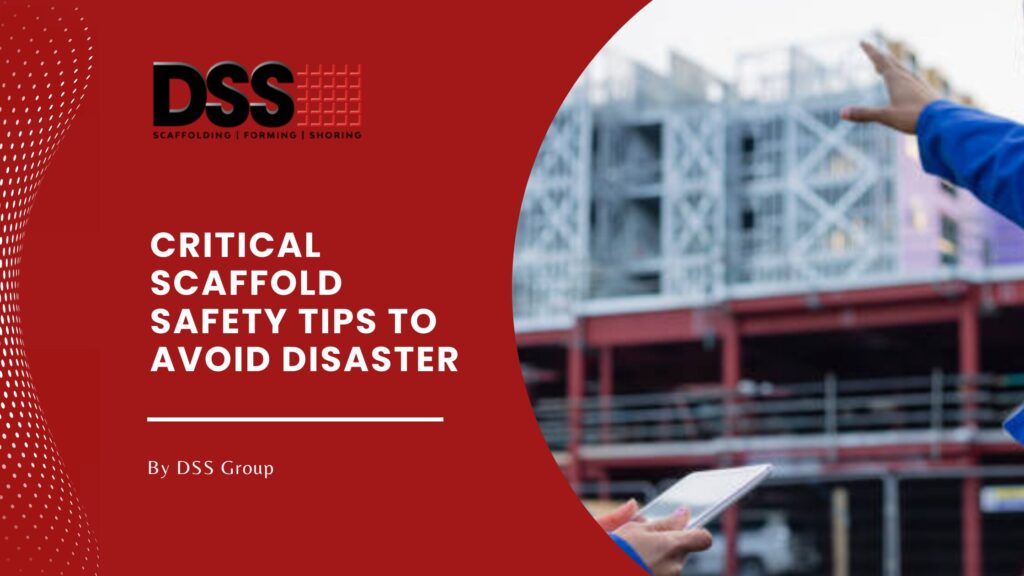 Critical Scaffold Safety Tips to Avoid Disaster - DSS | COMMERCIAL ...